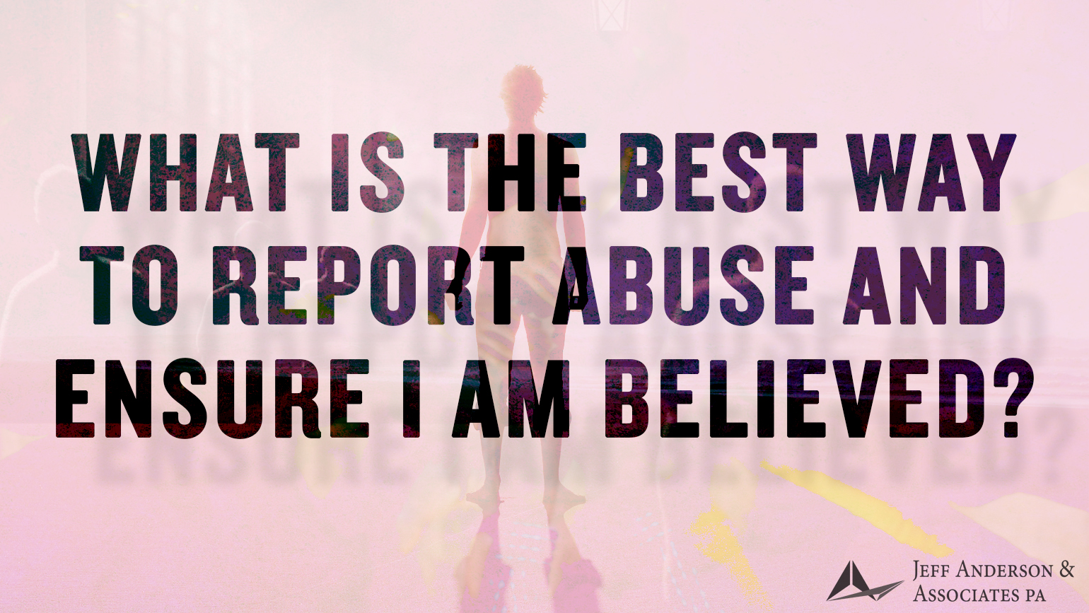 What is the Best Way to Report Sexual Abuse and Ensure I Am Believed ...