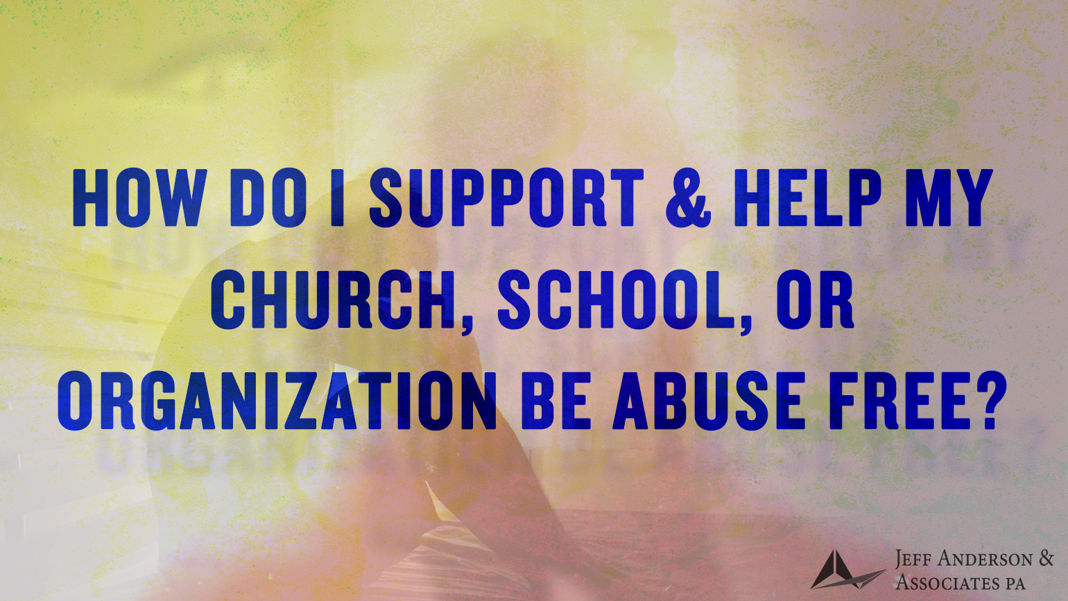 How Do I Support & Help My Church, School, or Organization Be Abuse ...