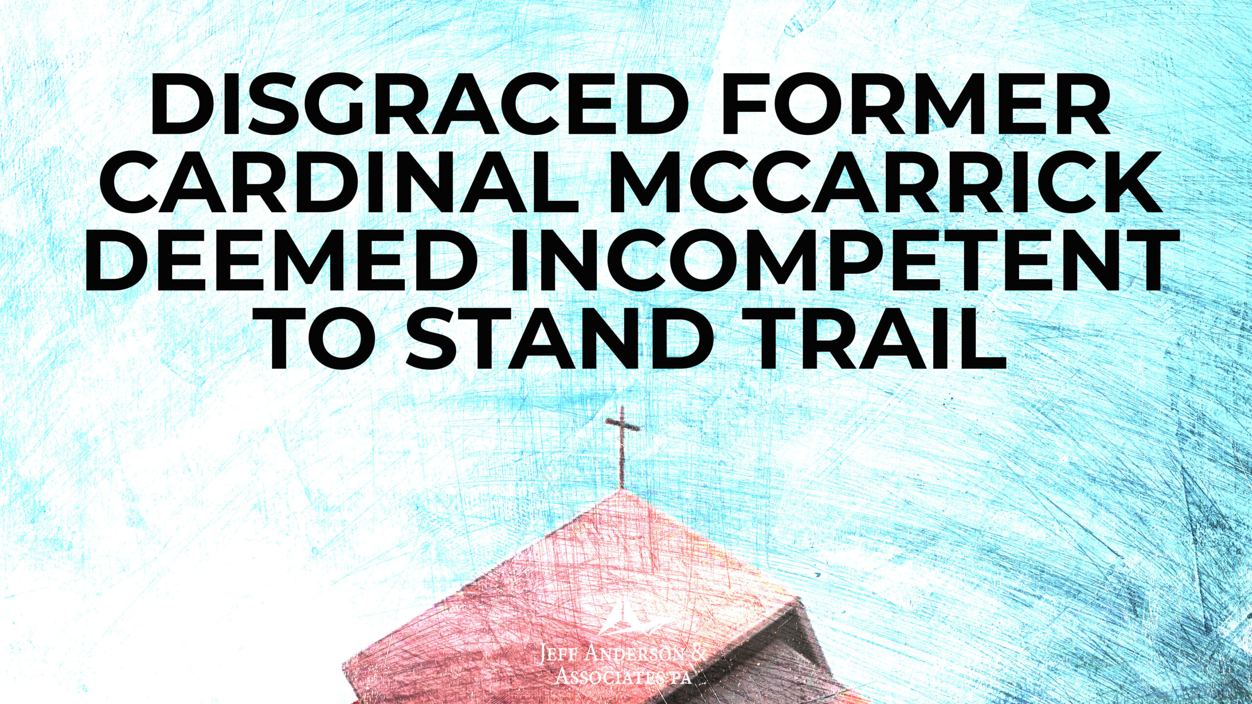 Disgraced Former Cardinal Theodore McCarrick Deemed Incompetent to ...